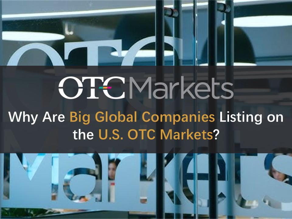 Why Are Big Global Companies Listing on the U.S. OTC Markets ...